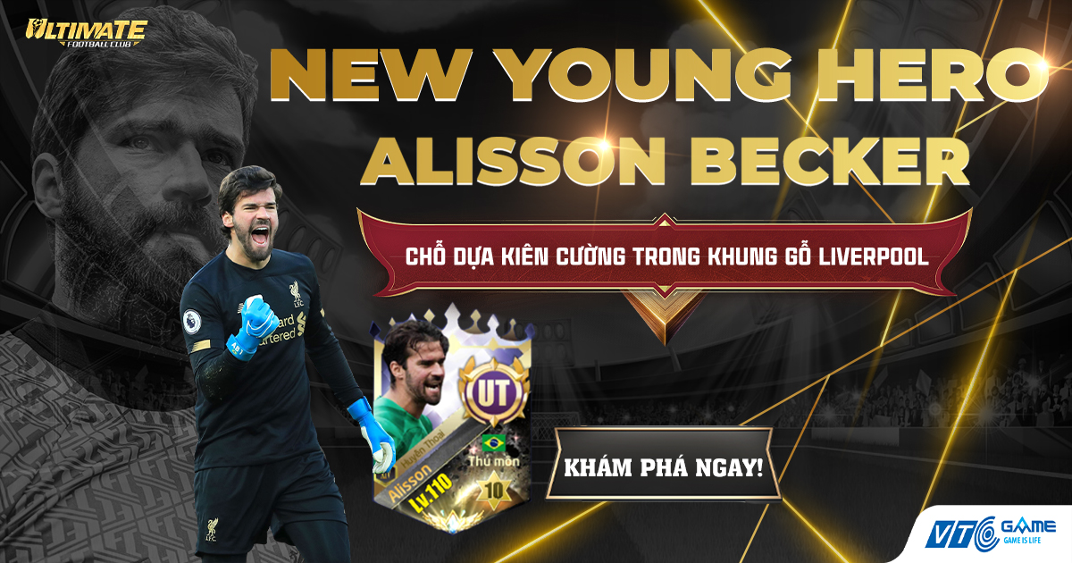 [NEW YOUNG HERO] Alisson Becker - Chỗ Dựa Kiên Cường Trong Khung Gỗ ...